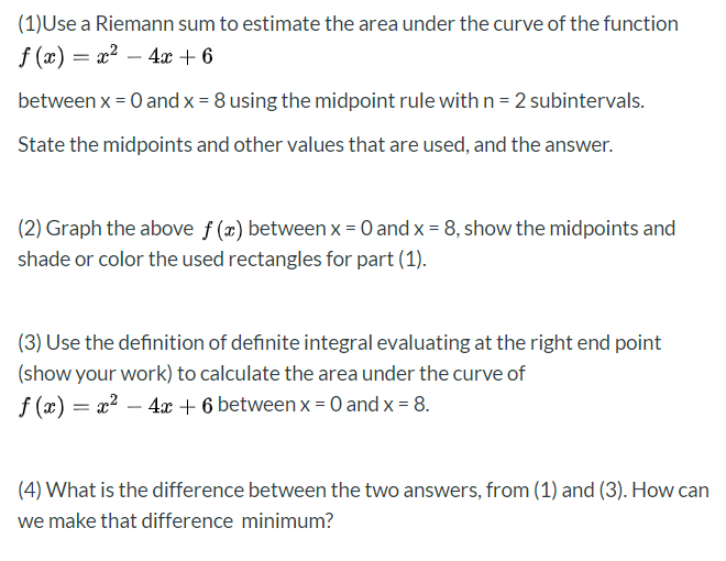 Solved Use a Riemann sum to estimate the area under the | Chegg.com