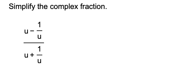 Solved Simplify the complex fraction.u-1uu+1u | Chegg.com