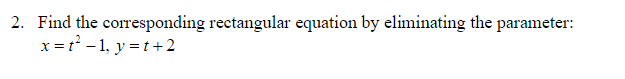 Solved 2. Find the corresponding rectangular equation by | Chegg.com
