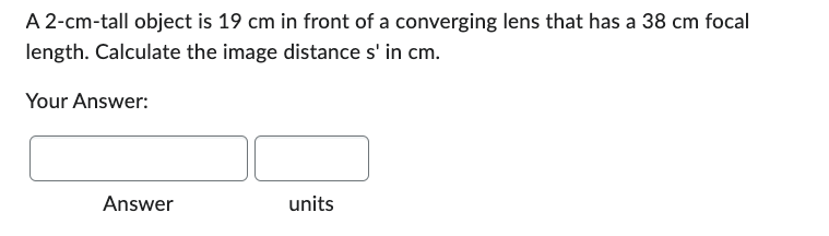 Solved A 2-cm-tall object is 19 cm in front of a converging | Chegg.com