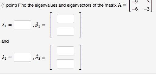 Solved (1 point) The matrix A=[−6−16−11] has an eigenvalue | Chegg.com