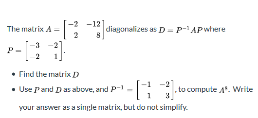 Solved The matrix A -2 -12 8 diagonalizes as D = P-1 AP | Chegg.com