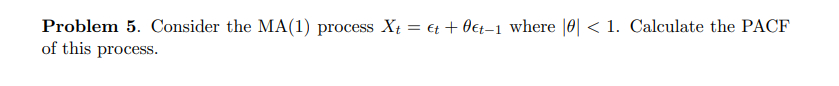 Solved Problem 5. Consider the MA(1) process Xt = et + 0et-1 | Chegg.com