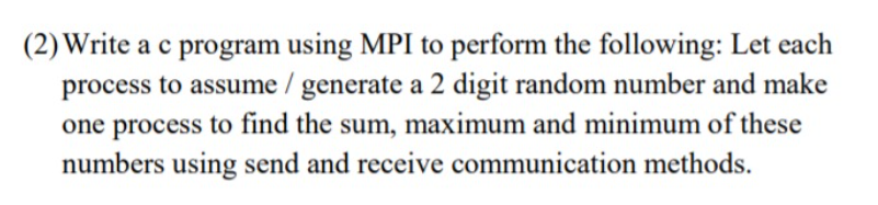 Solved (2) Write a c program using MPI to perform the | Chegg.com
