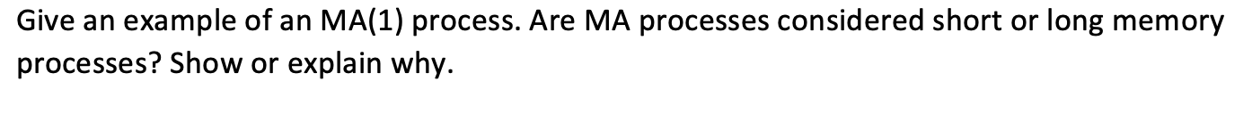Solved Give an example of an MA(1) process. Are MA processes | Chegg.com