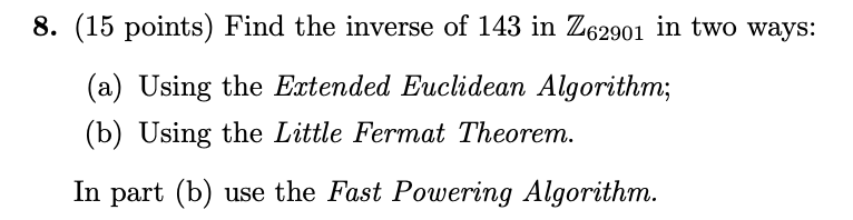 Solved 8. (15 points) Find the inverse of 143 in Z62901 in | Chegg.com
