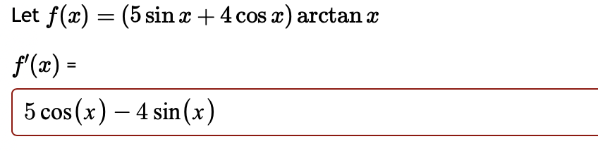 Solved Let f(x)=(5sinx+4cosx)arctanx f′(x)= 5cos(x)−4sin(x) | Chegg.com