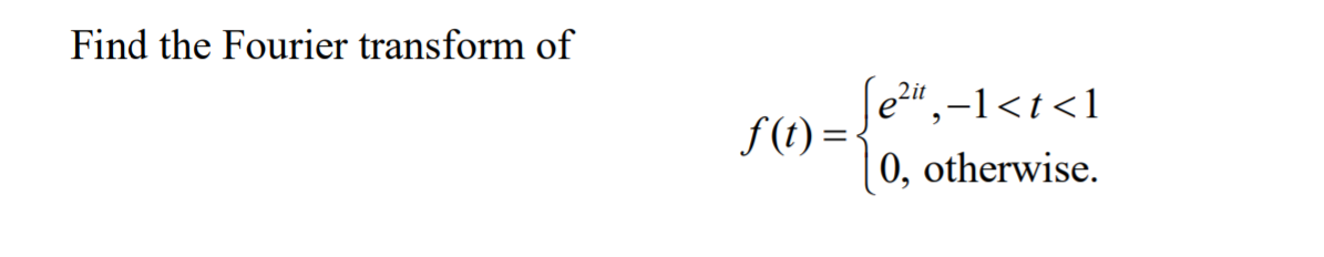 Solved Find the Fourier transform of f(t)={e?",-1