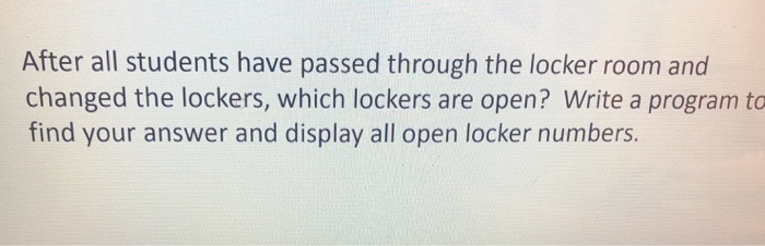Solved Problem: Locker puzzle A school has 100 lockers and | Chegg.com