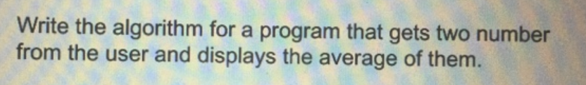 Write the algorithm for a program that gets two | Chegg.com