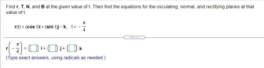 Solved Find r, T, N, and B at the given value oft. Then find | Chegg.com