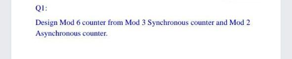 Solved QI: Design Mod 6 counter from Mod 3 Synchronous | Chegg.com
