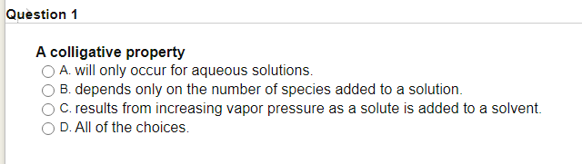 Solved Question 1 A colligative property O A. will only | Chegg.com