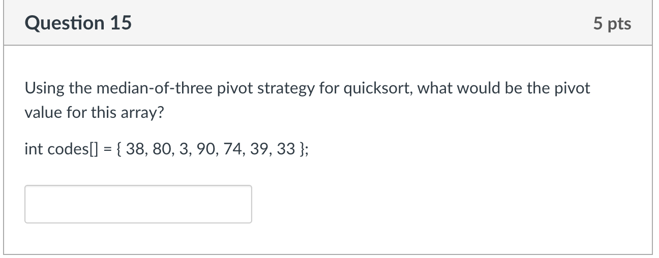 Solved Question 15 5 pts Using the median-of-three pivot | Chegg.com