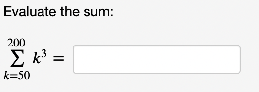 Solved Evaluate the sum: 200 Σ k3 = k=50 | Chegg.com