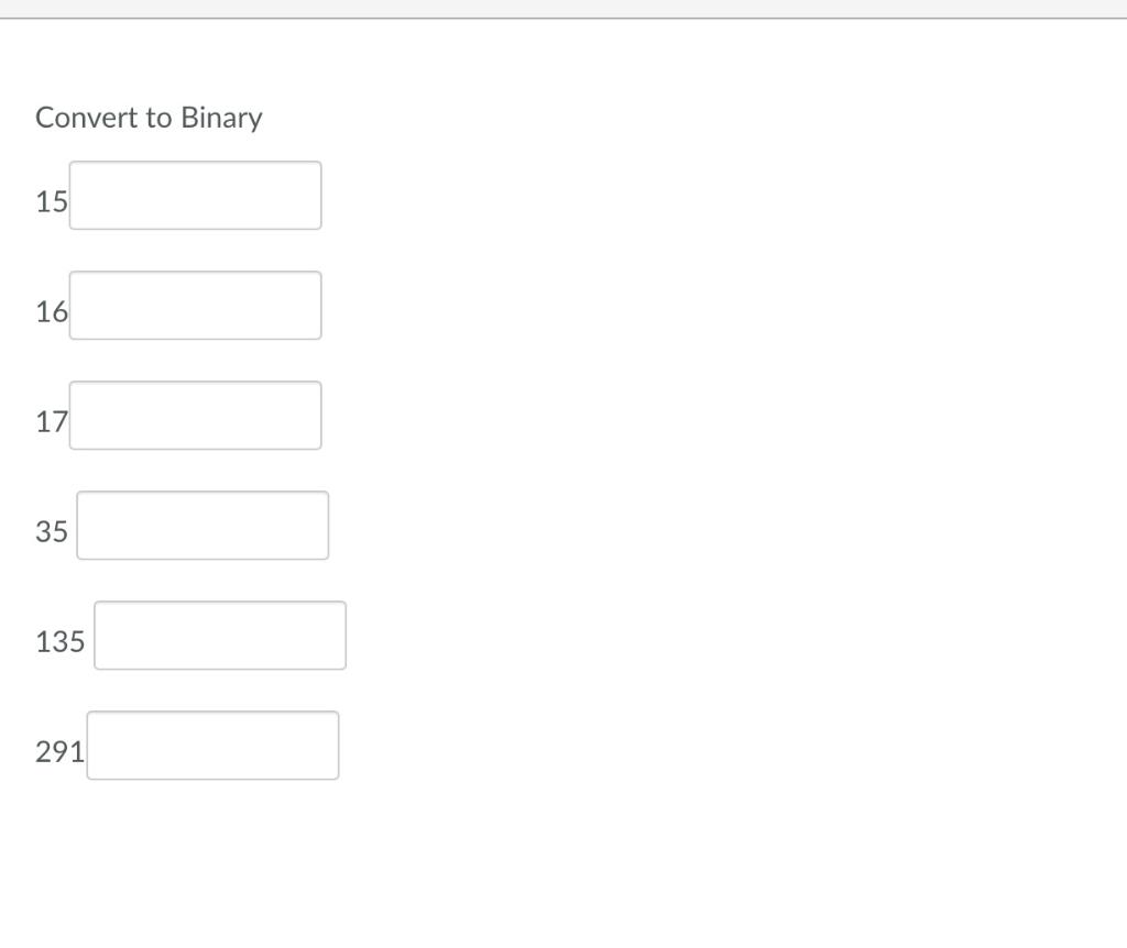 Solved Convert to Binary 15 16 입 17 35 135 291 | Chegg.com