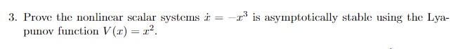 Solved 3. Prove the nonlinear scalar systems x˙=−x3 is | Chegg.com