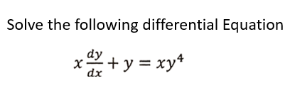 Solved Solve the following differential Equation dy +y xy4 | Chegg.com