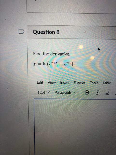 Solved D Question 8 Find the derivative. y = ln(e-2x + e-*) | Chegg.com