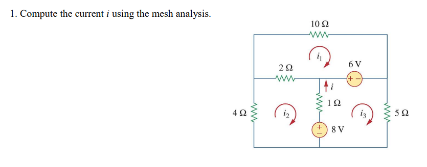 Solved 1. Compute the current i using the mesh analysis. | Chegg.com