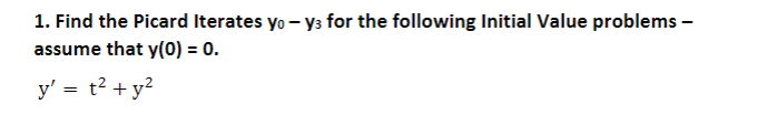 Solved 1. Find the Picard Iterates y0 – y3 for the | Chegg.com