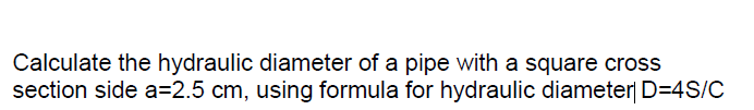 Solved Calculate the hydraulic diameter of a pipe with a | Chegg.com
