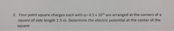 Solved Four point square charges each with q= 4.5 x 10-6 are | Chegg.com