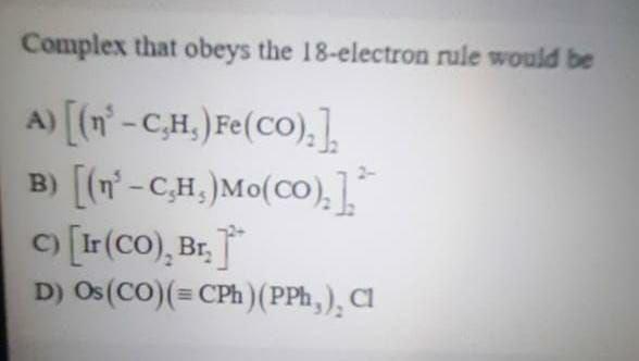 Solved Complex that obeys the 18-electron rule would be B) | Chegg.com
