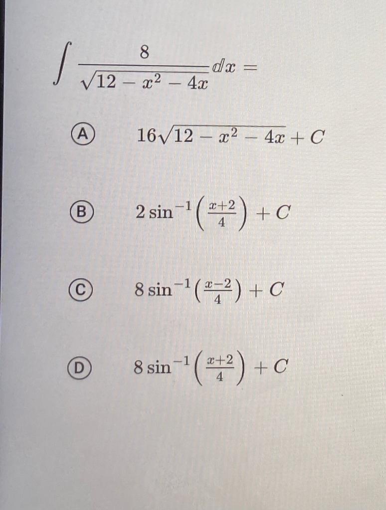 Solved ∫12−x2−4x8dx= (A) 1612−x2−4x+C (B) 2sin−1(4x+2)+C (C) | Chegg.com