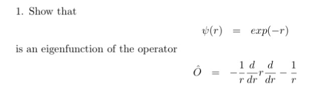 Solved Show that psi(r) = exp(-r) is an eigenfunction of | Chegg.com