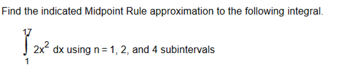 Solved Find the indicated Midpoint Rule approximation to the | Chegg.com