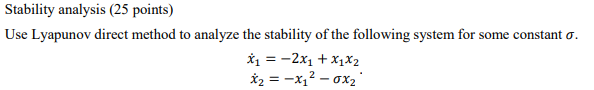 Solved Stability analysis (25 points) Use Lyapunov direct | Chegg.com Solved Stability analysis (25 points) Use Lyapunov direct | Chegg.com