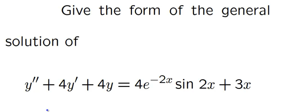 Solved Please give the (FORM) of the general solution, not | Chegg.com
