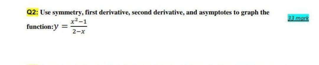 Solved Q2: Use symmetry, first derivative, second | Chegg.com