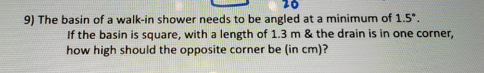 Solved The basin of a walk-in shower needs to be angled at a | Chegg.com