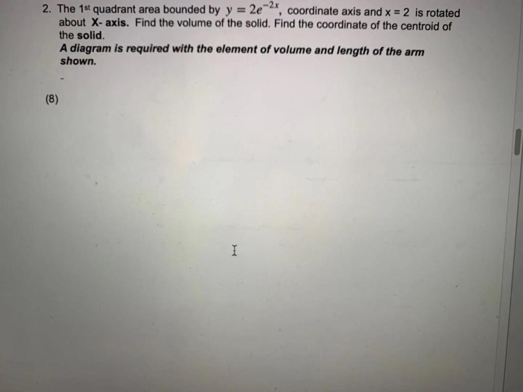Solved 2. The 1st quadrant area bounded by y = 2e-29, | Chegg.com