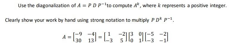 Solved Use the diagonalization of A=PDP−1 to compute Ak, | Chegg.com