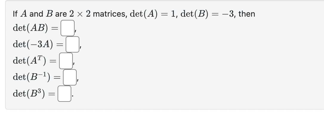 Solved If A and B are 2×2 matrices, det(A)=1,det(B)=−3, then | Chegg.com