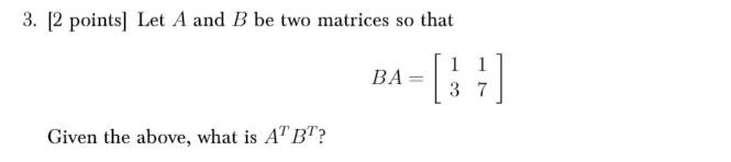 Solved 3. [2 points) Let A and B be two matrices so that BA | Chegg.com