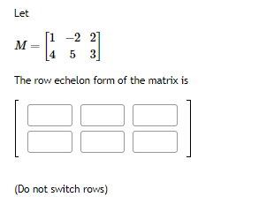 Solved Let M=[14−2523] The row echelon form of the matrix is | Chegg.com