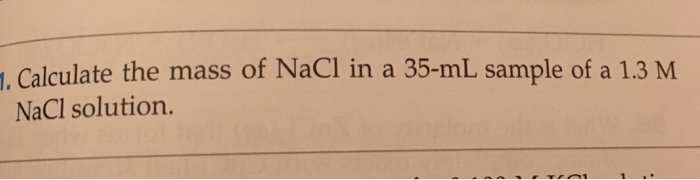 Solved Calculate the mass of NaCl in a 35-mL sample of a 1.3 | Chegg.com