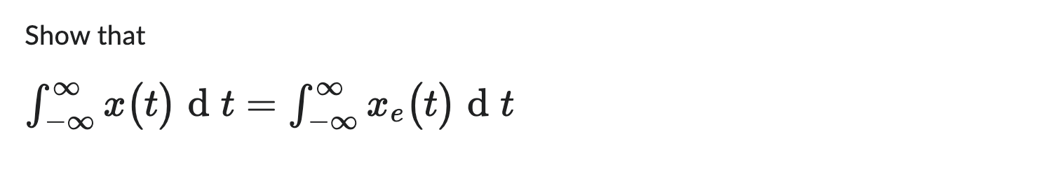 Solved Show that ∫−∞∞x(t)dt=∫−∞∞xe(t) | Chegg.com