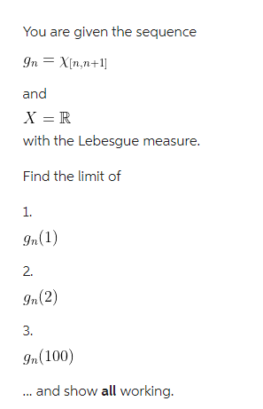 Solved You are given the sequence gn=χ[n,n+1] and X=R with | Chegg.com