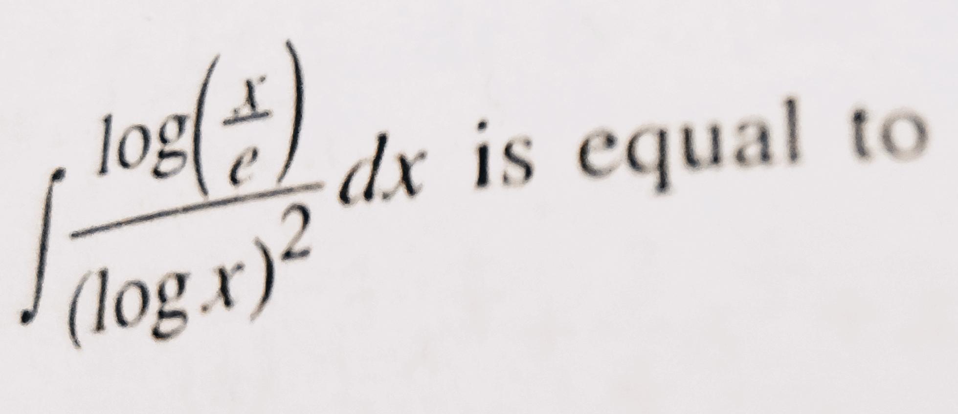 Solved log(+) dx is equal to (log.r)? | Chegg.com