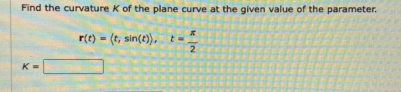 Solved Find the curvature K of the plane curve at the given | Chegg.com