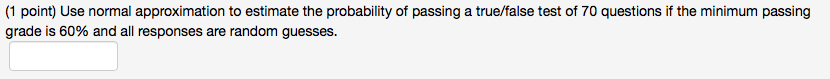 Solved (1 point) Use normal approximation to estimate the | Chegg.com