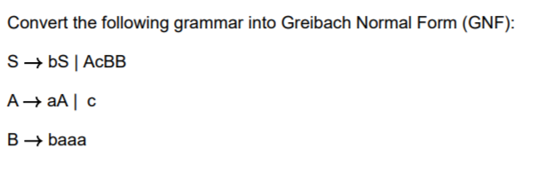 Solved Convert the following grammar into Greibach Normal | Chegg.com