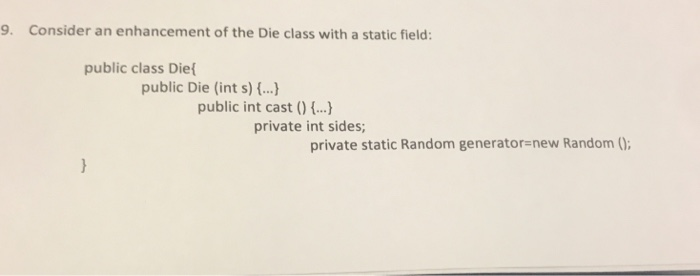 Solved 9. Consider an enhancement of the Die class with a | Chegg.com