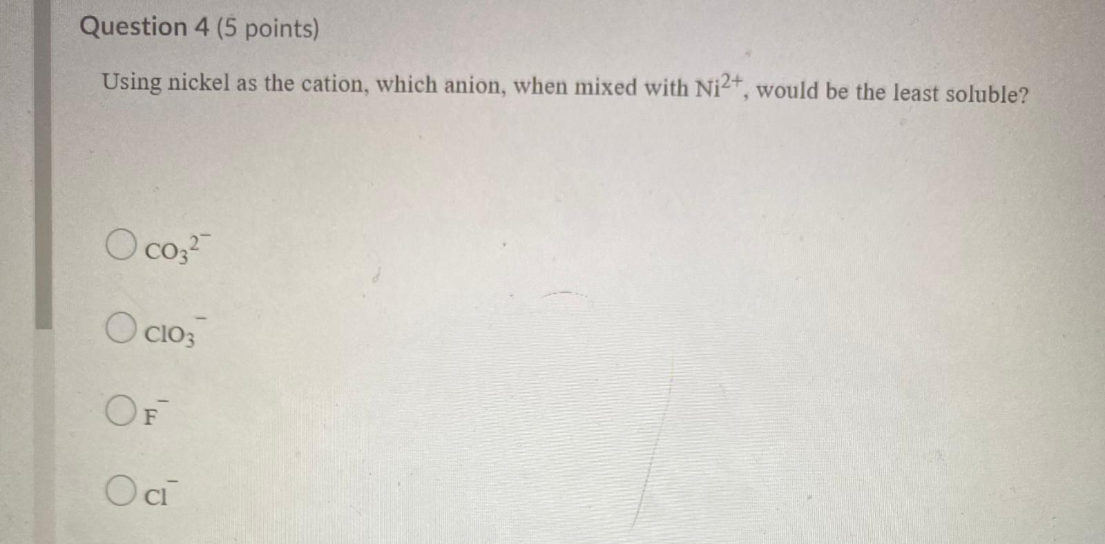 Solved Question 4 (5 points) Using nickel as the cation, | Chegg.com