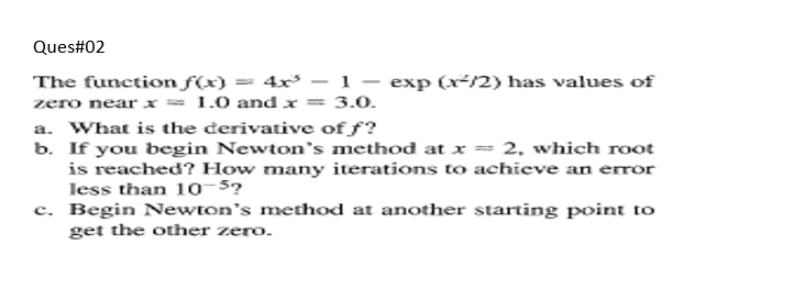 Solved The function f(x)=4x5−1−exp(x2/2) has values of zero | Chegg.com